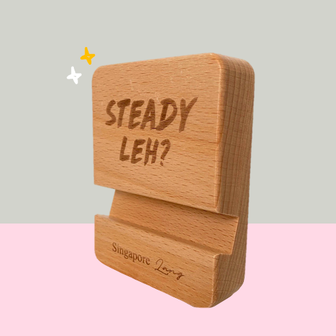 Singlish Phone Stand - "Steady Leh?" – One Gallery
