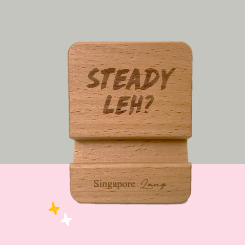 Singlish Phone Stand - "Steady Leh?" – One Gallery